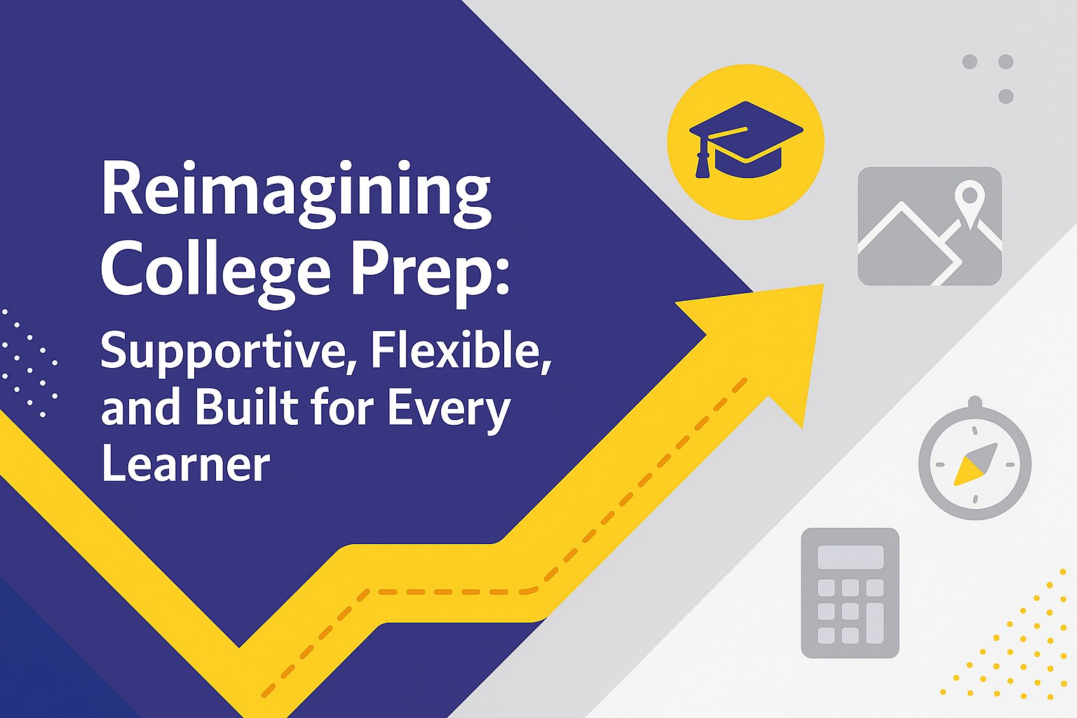 Reimagining College Prep: Supportive, Flexible, and Built for Every ...